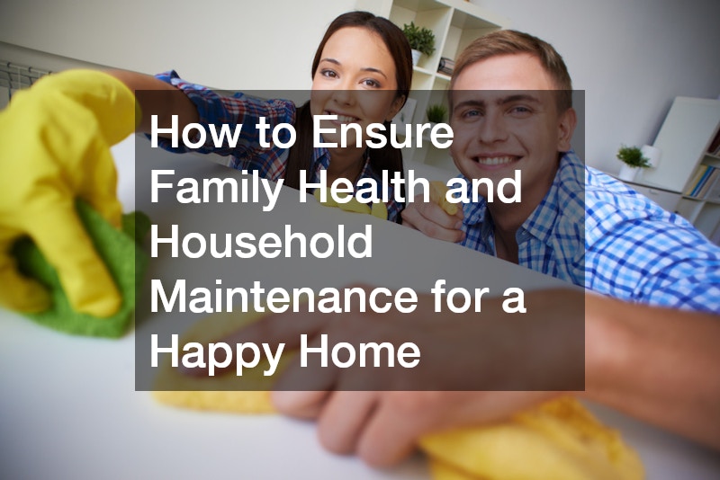 How to Ensure Family Health and Household Maintenance for a Happy Home ...