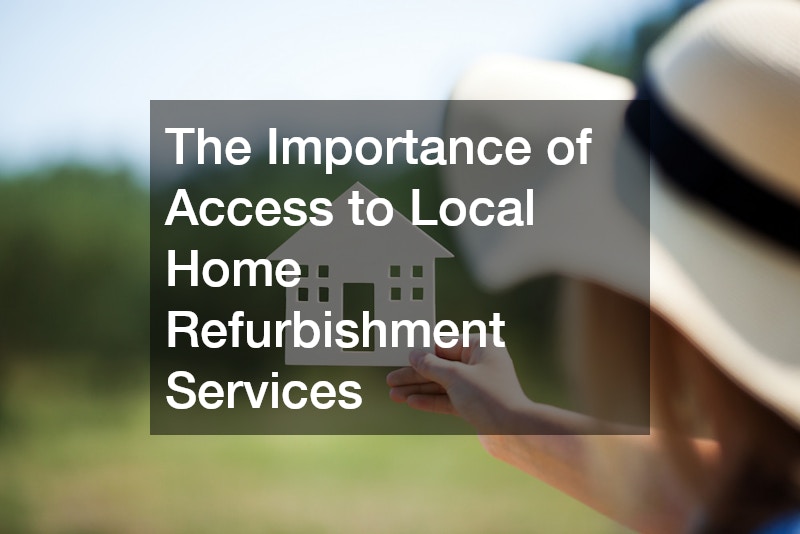 The Importance of Access to Local Home Refurbishment Services - A ...